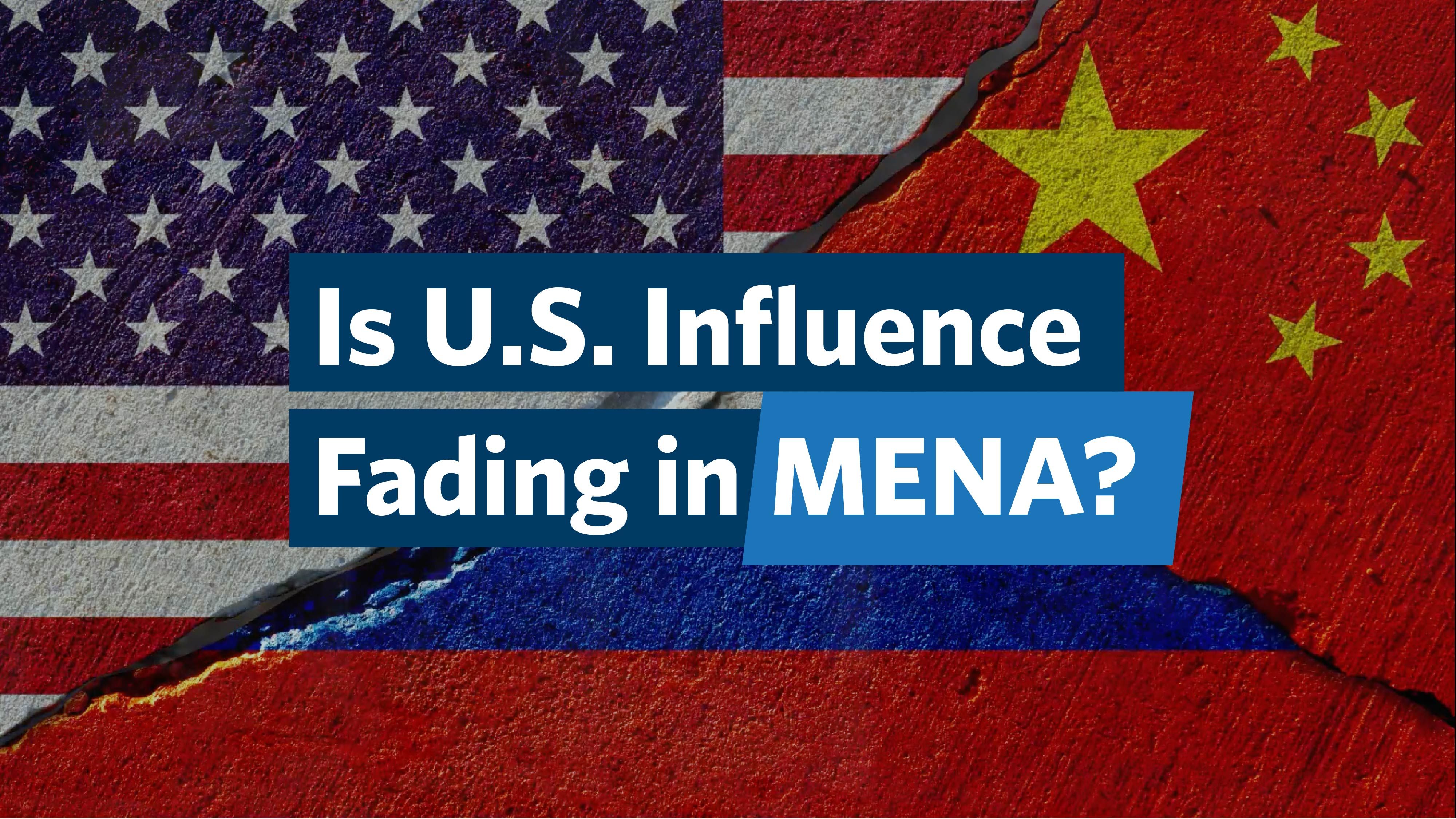 Is U.S. Influence Fading in the Middle East and North Africa ...